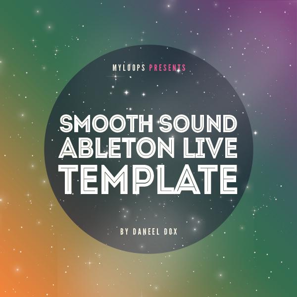Smooth Sound (Ableton Live Template) [By Daneel Dox] - Myloops