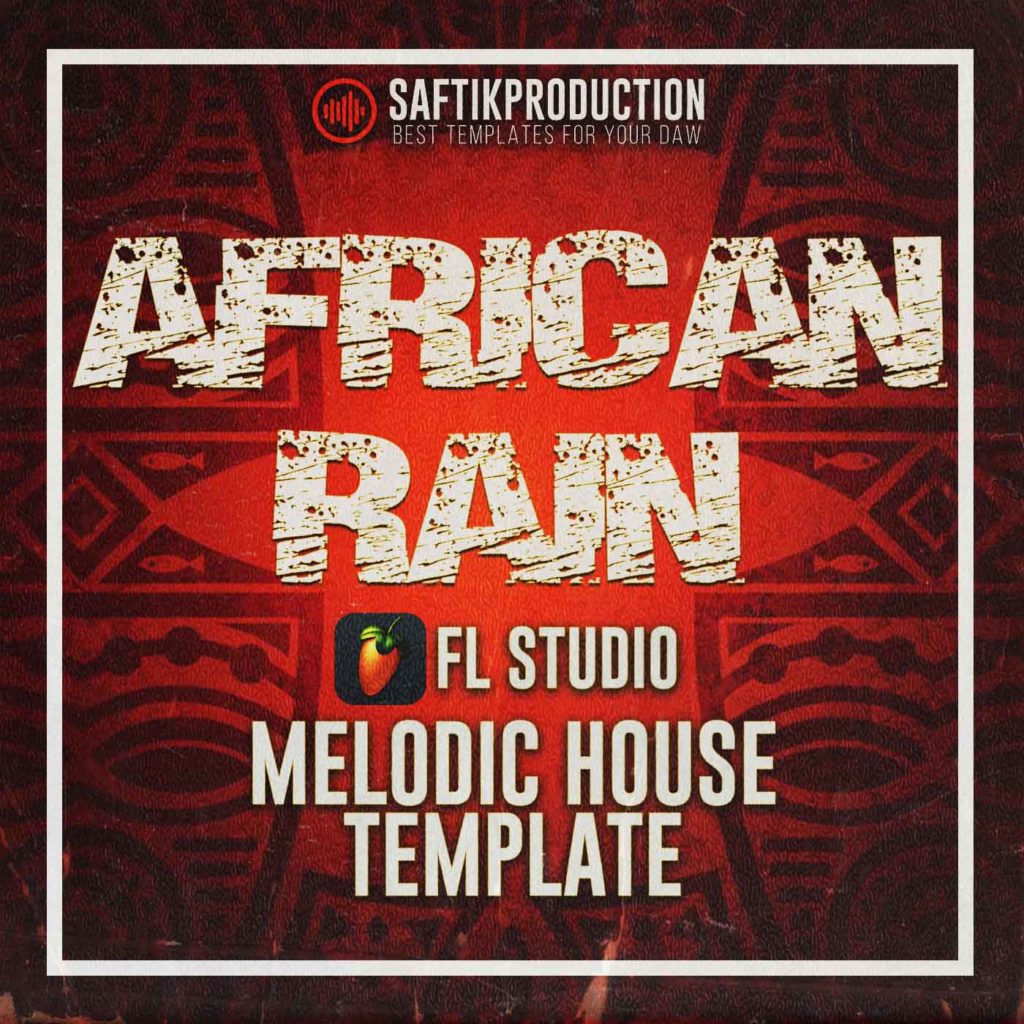 African Rain Melodic House FL Studio Template [Saftik Production]